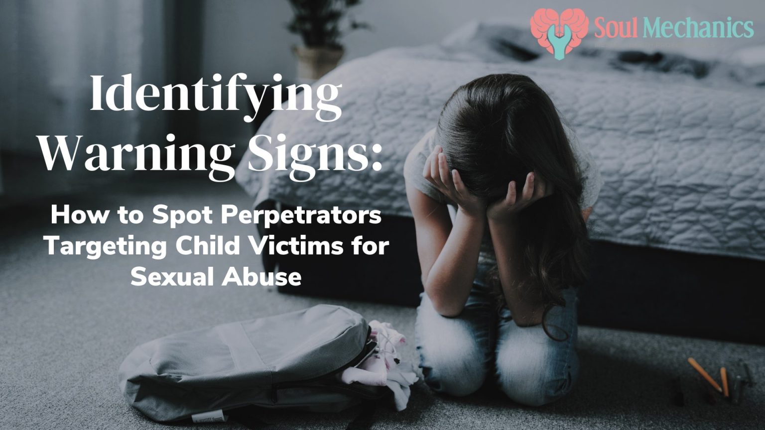 How to Spot Perpetrators Targeting Child Victims for Sexual Abuse