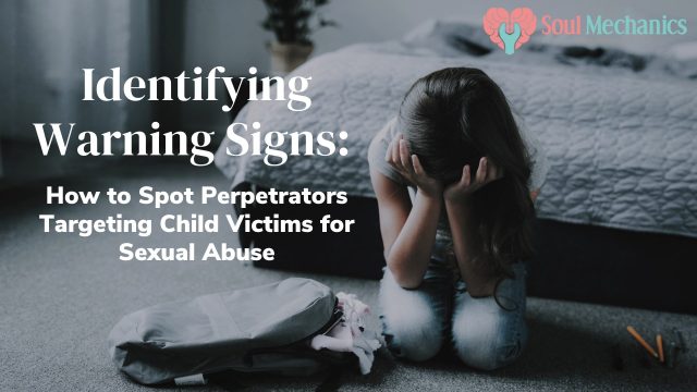 How to Spot Perpetrators Targeting Child Victims for Sexual Abuse