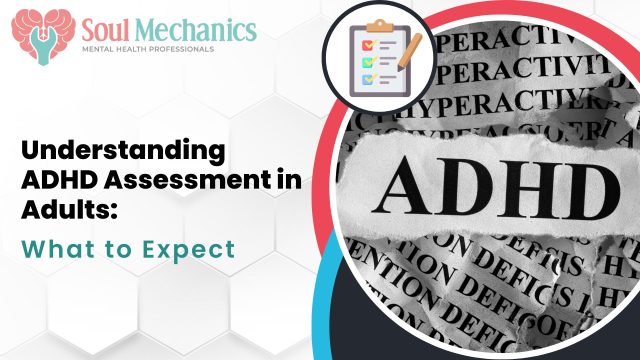 ADHD Assessment in Adults: What to Expect - Soul Mechanics Therapy