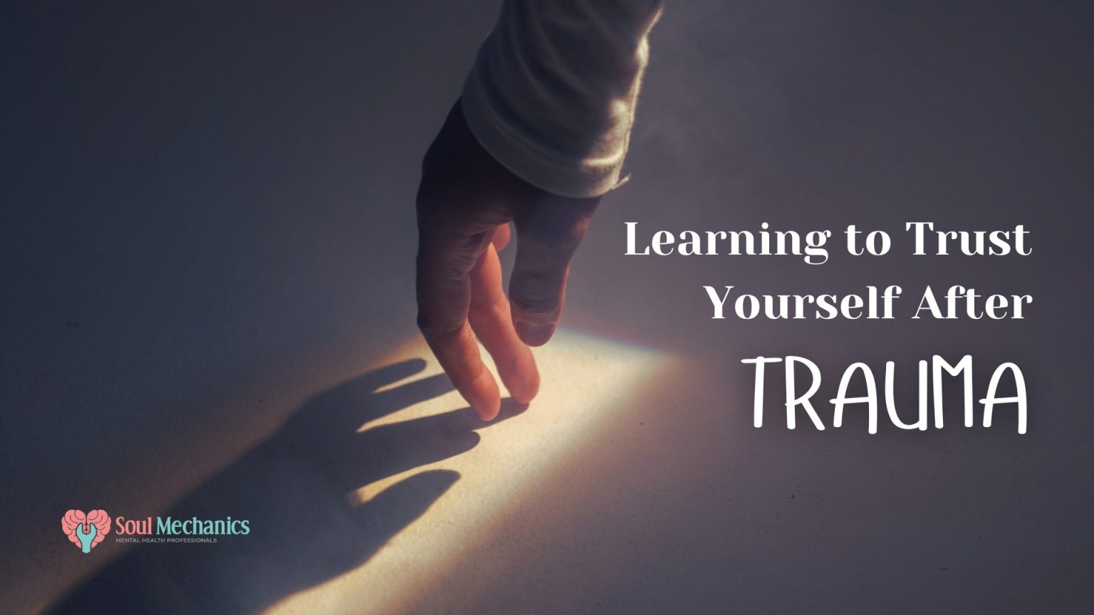 Learning to Trust Yourself After Trauma - Soul Mechanics Therapy