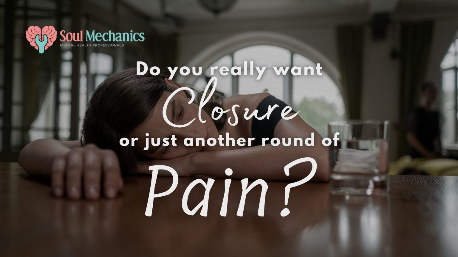 Do You Really Want Closure, or Just Another Round of Pain?