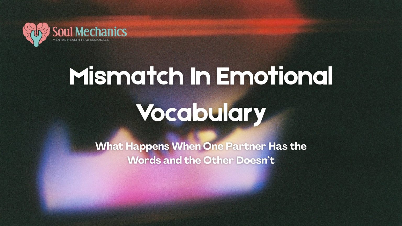 Emotional Mismatch: “Why Don’t You Just Say How You Feel?” - Soul ...